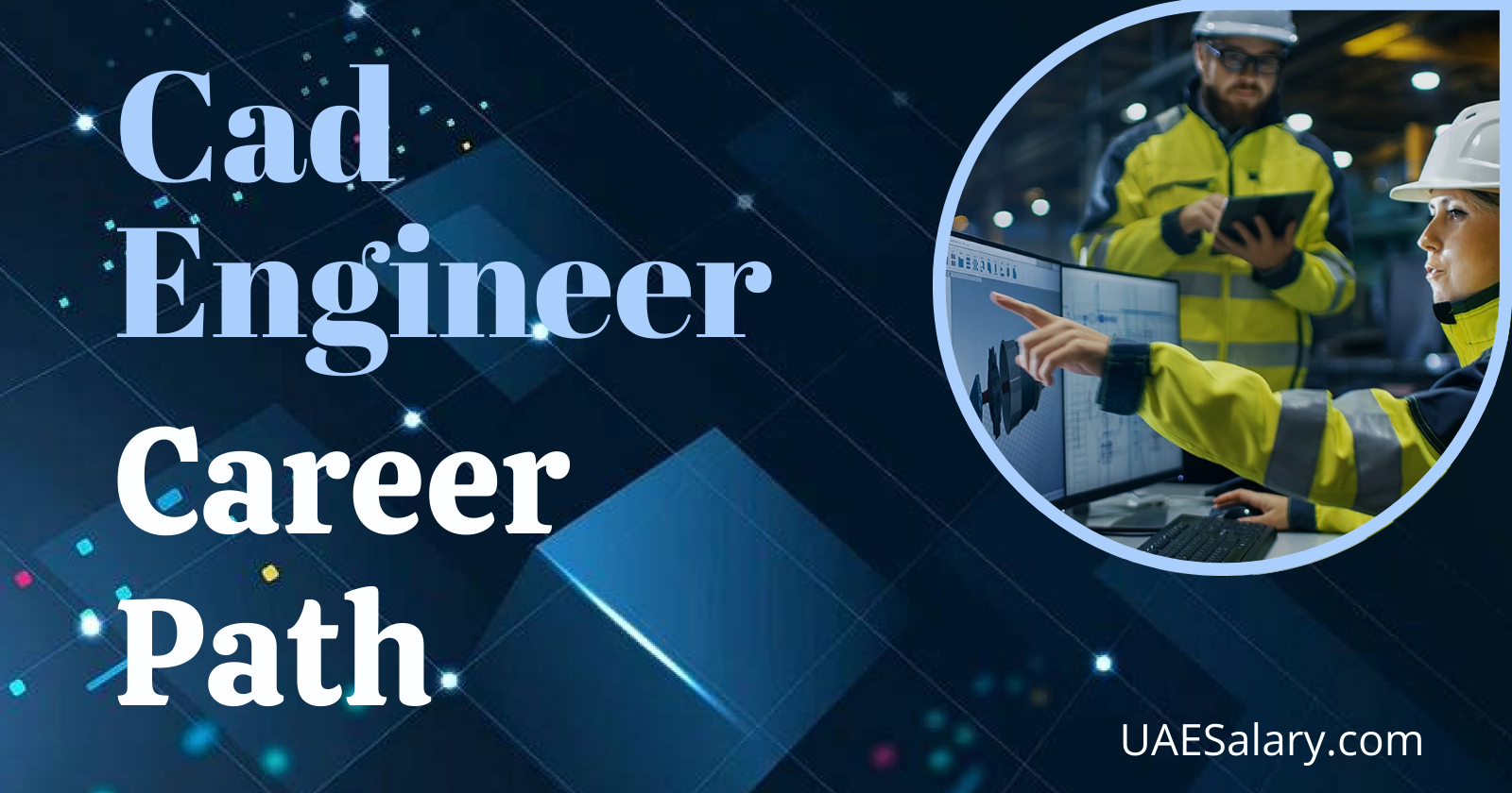 CAD Engineer Career Path: Opportunities and Progression