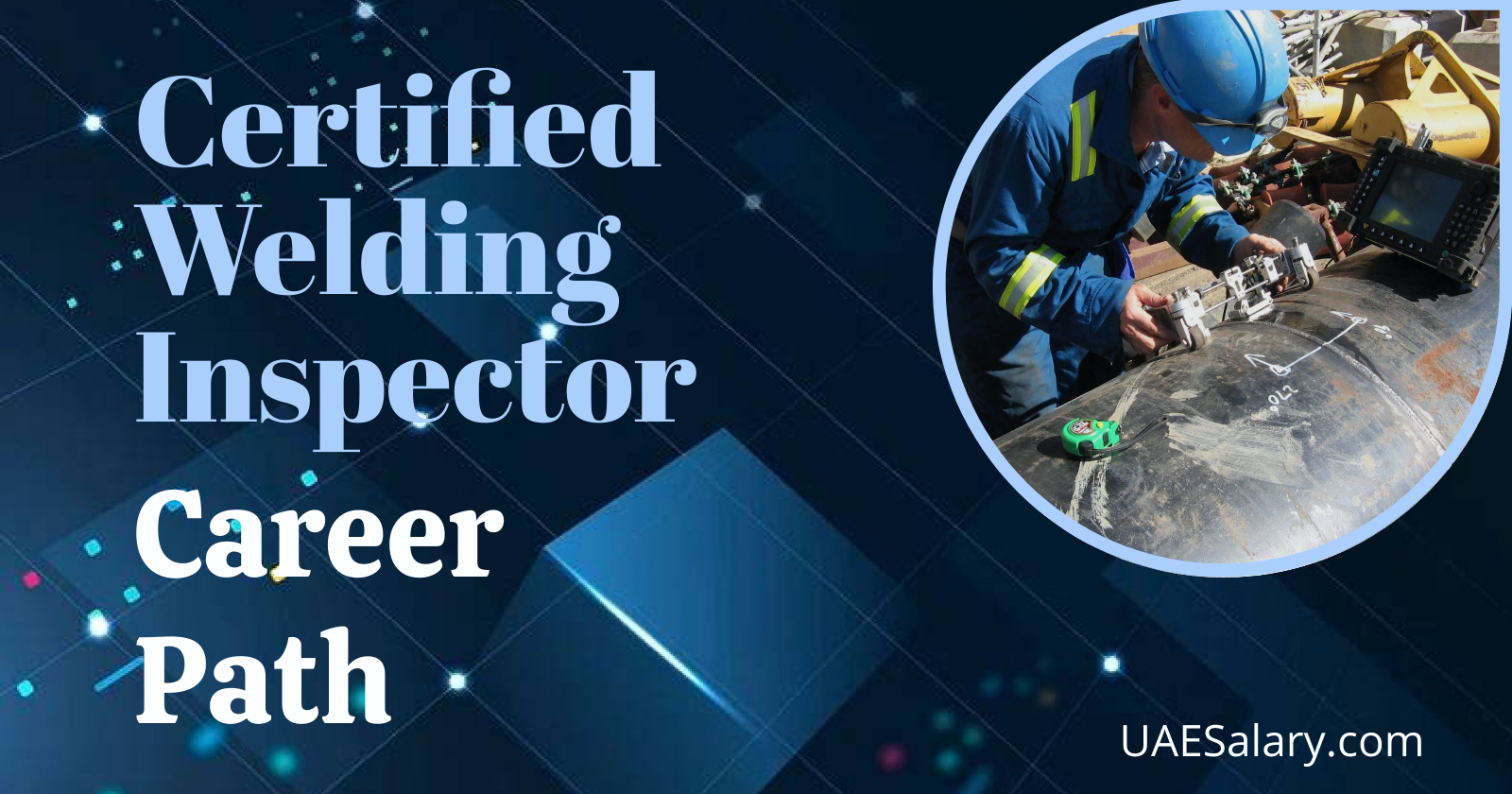 Certified Welding Inspector Career Path: Opportunities and Progression