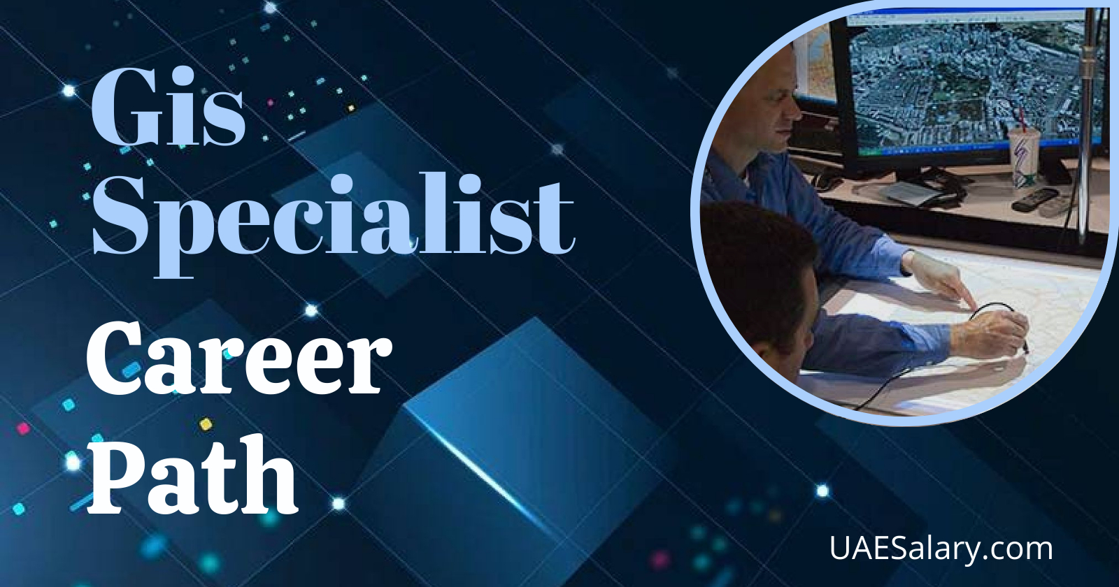 GIS Specialist Career Path: Opportunities and Progression