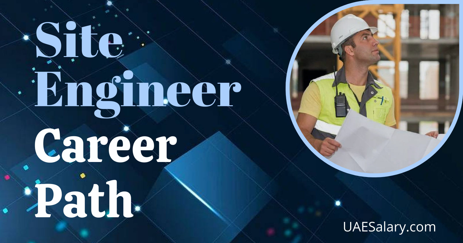 Site Engineer Career Path: Opportunities and Progression
