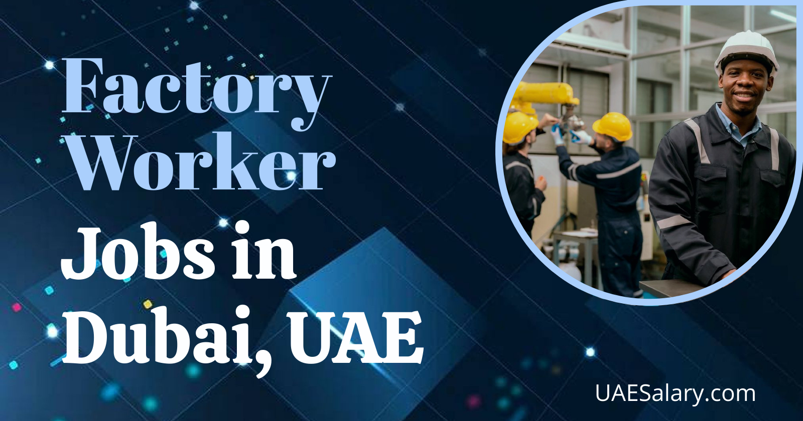 Factory Worker Jobs in Dubai/UAE - UAESalary.com