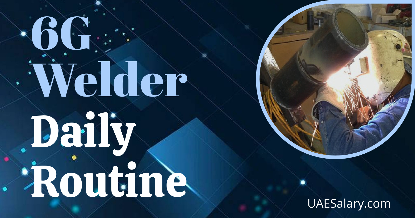 A Day in the Life of a 6G Welder: Inside Look