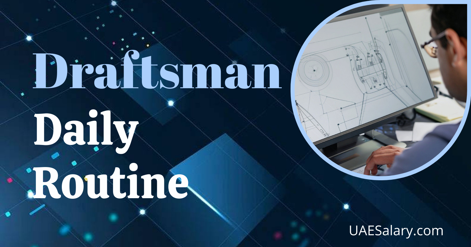 A Day in the Life of a Draftsman: Inside Look