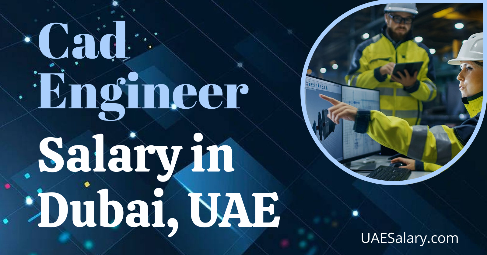 CAD Engineer Salary in Dubai/UAE | 2025